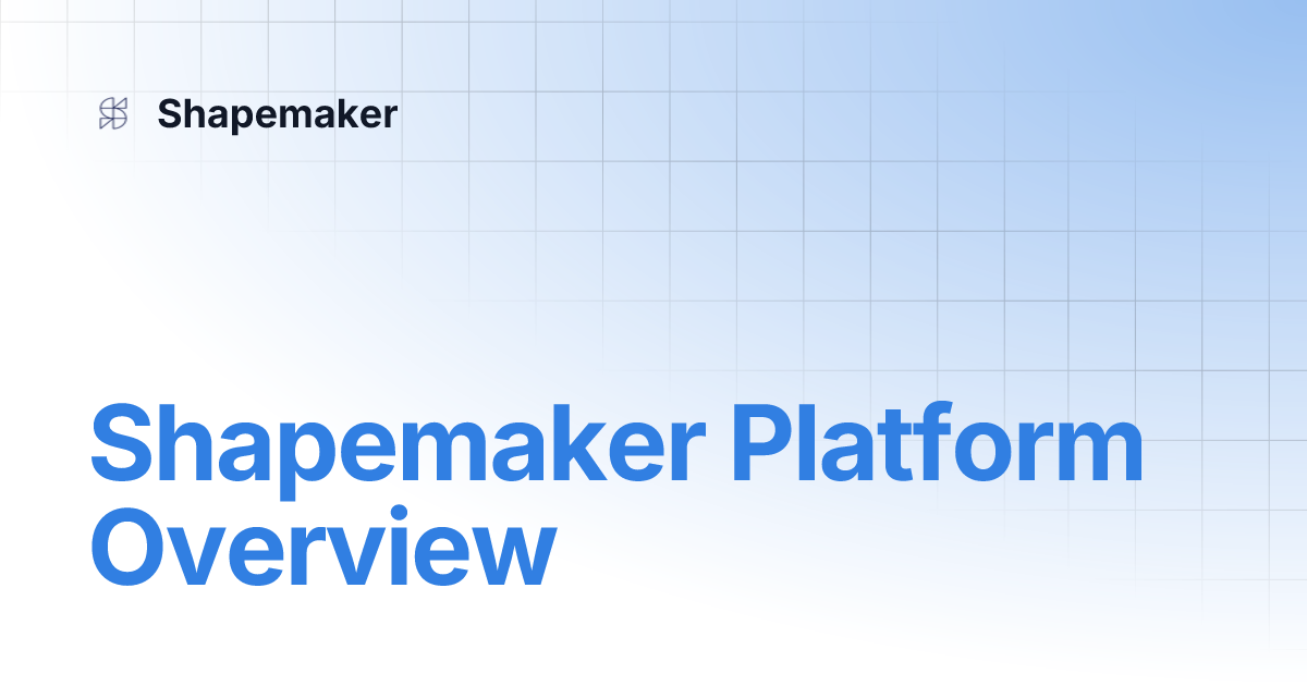 Shapemaker Platform Overview | Shapemaker